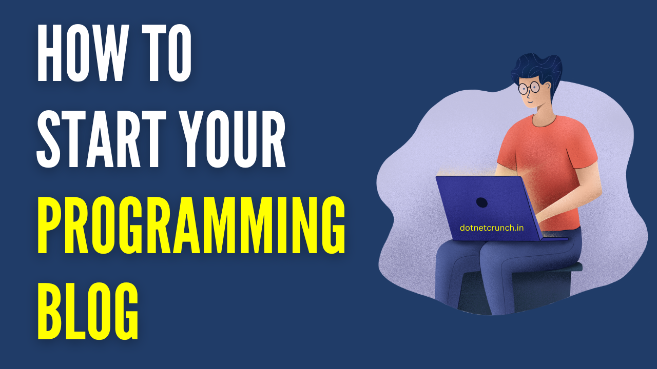 Complete Guide To Start A Programming Blog In 2023 Dotnetcrunch